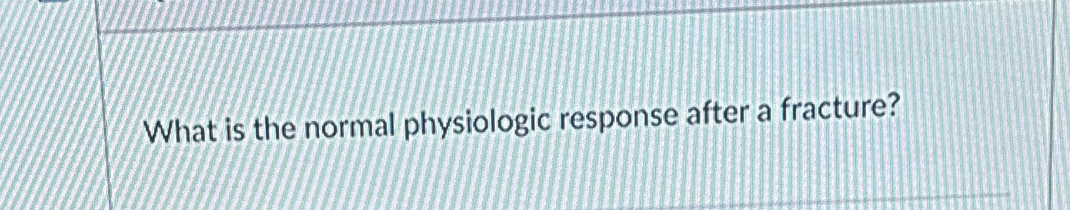 Solved What is the normal physiologic response after a | Chegg.com