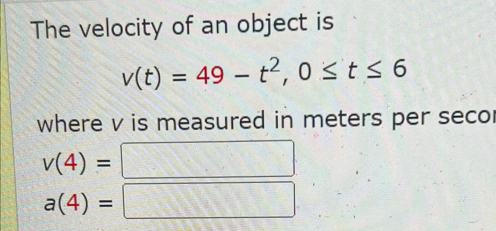 Solved The Velocity Of An Object Isv T 49 T2 0≤t≤6where V