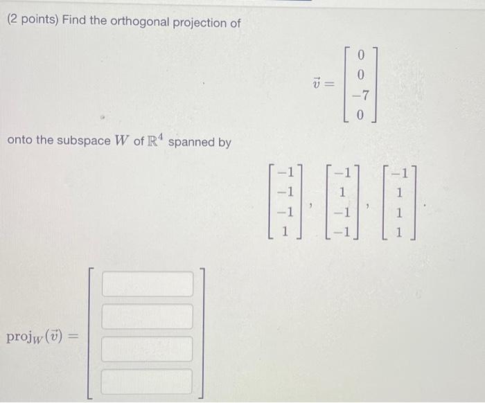 Solved ( 2 points) Find the orthogonal projection of | Chegg.com