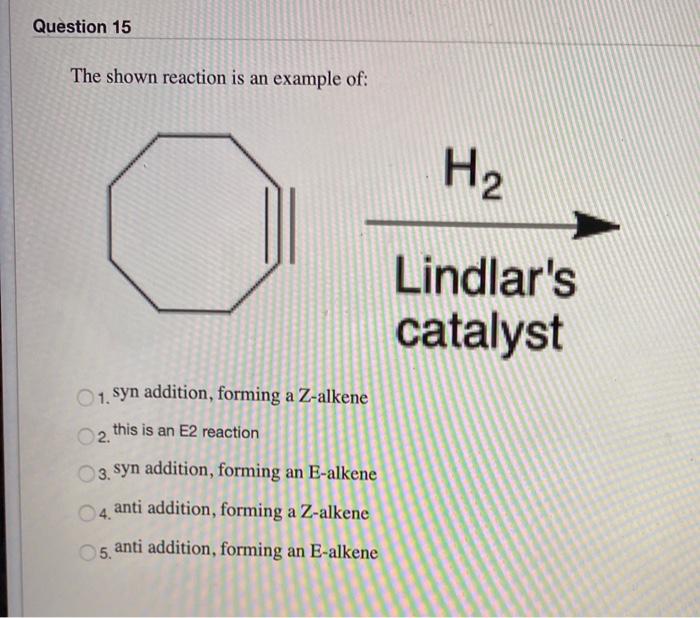 Solved Question 15 The shown reaction is an example of: H2 | Chegg.com