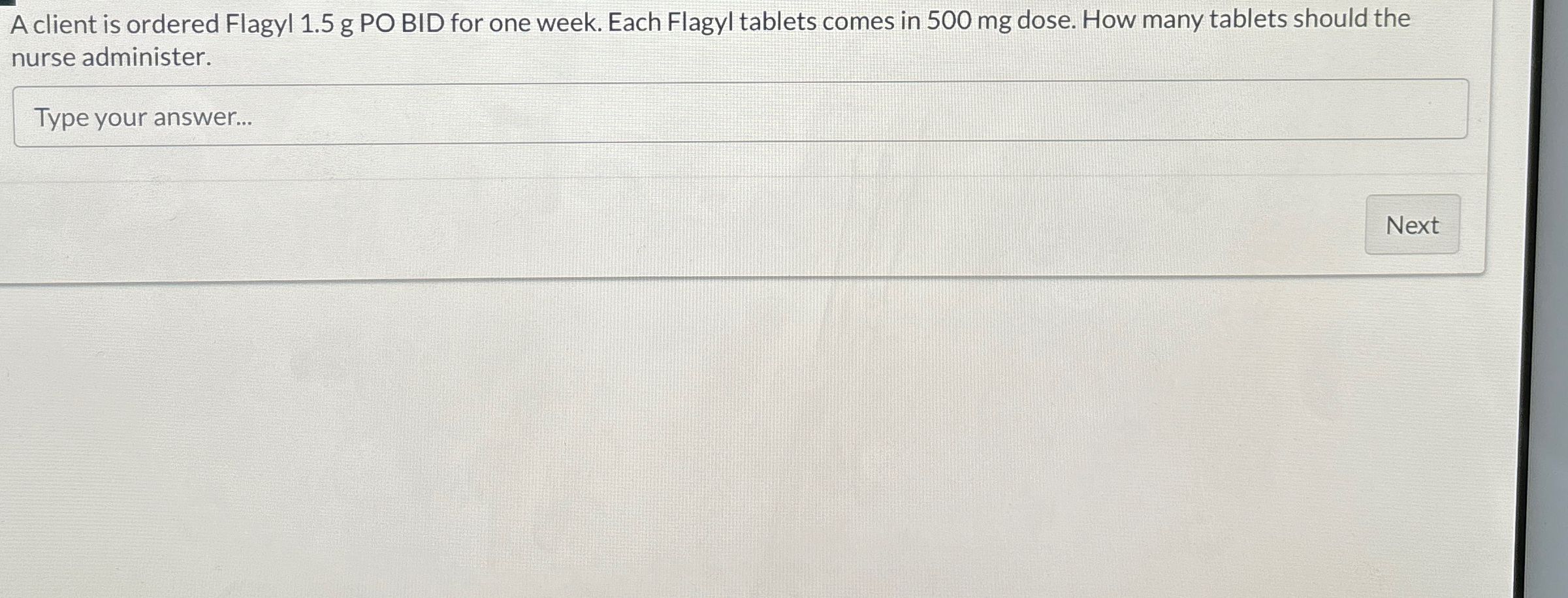 Solved A client is ordered Flagyl 1.5g ﻿PO BID for one week. | Chegg.com