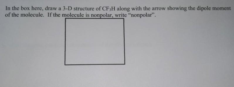 Solved In the box here, draw a 3-D structure of CF3H along | Chegg.com