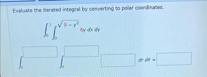 Solved Evaluate the iterated integral by converting to polar | Chegg.com