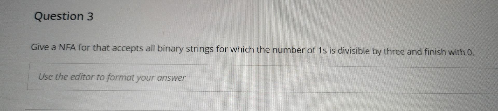 Solved Question 3 Give a NFA for that accepts all binary | Chegg.com