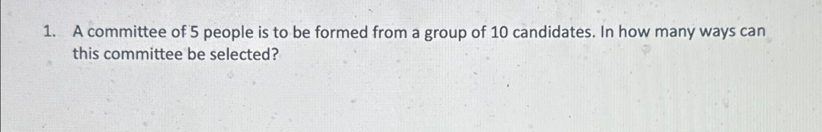 Solved A committee of 5 ﻿people is to be formed from a group | Chegg.com