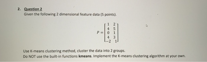Solved 2. Question 2 Given the following 2 dimensional | Chegg.com