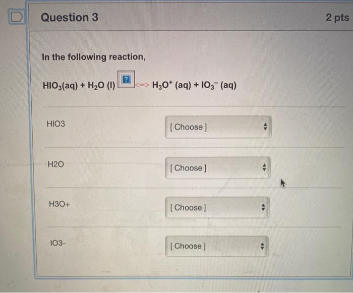 Solved Question 3 2 pts In the following reaction, ? | Chegg.com