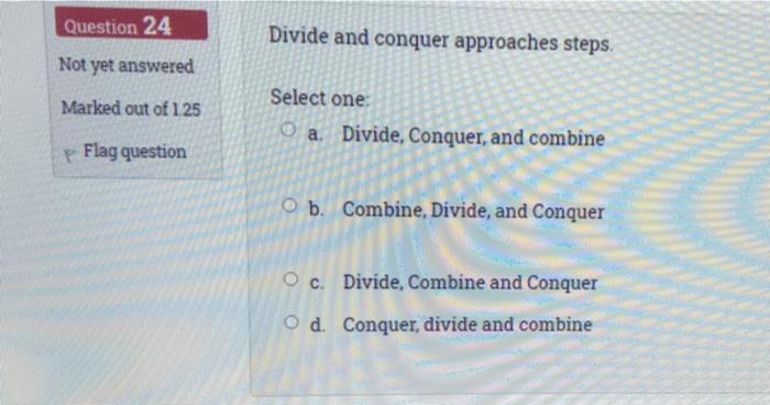 Solved Question 24 Divide and conquer approaches steps. Not | Chegg.com