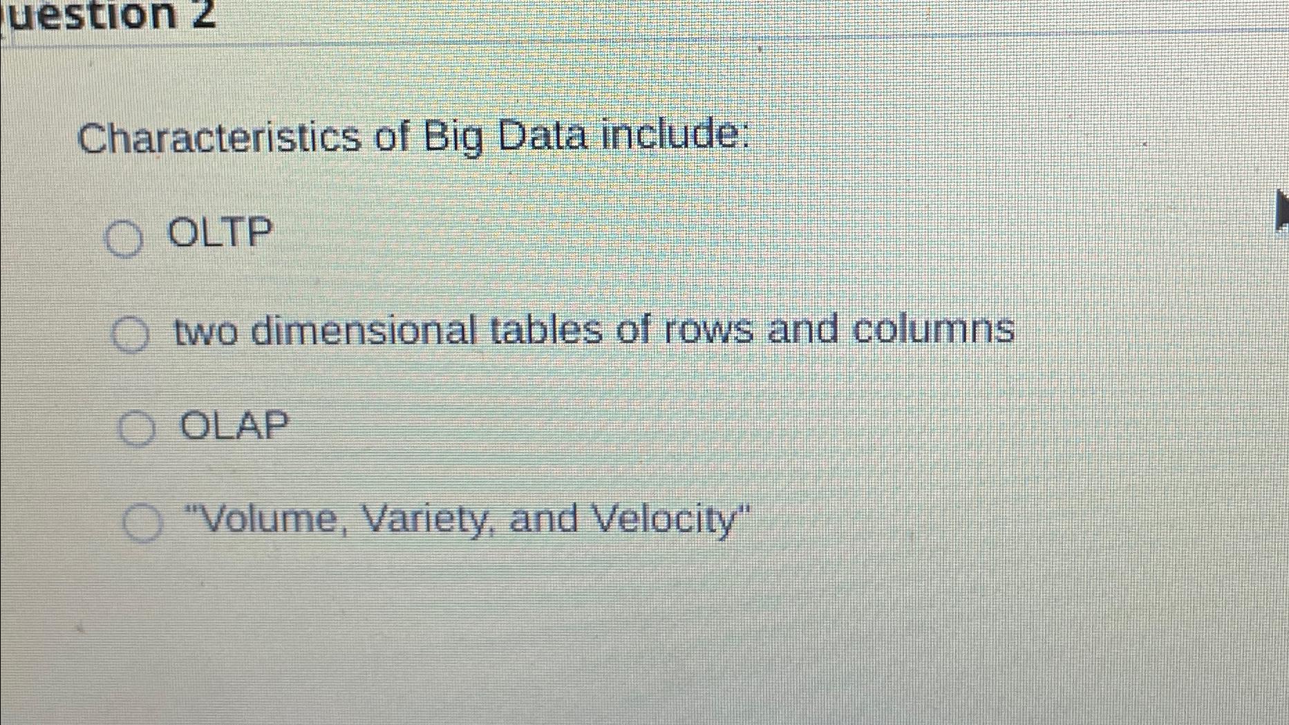 Solved Characteristics of Big Data include:OLTPtwo | Chegg.com