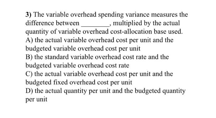 Solved 3) The variable overhead spending variance measures | Chegg.com