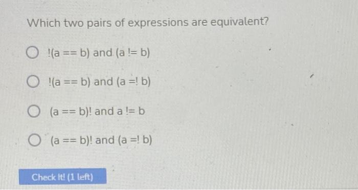 Solved Which two pairs of expressions are equivalent? O !(a | Chegg.com
