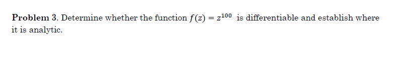 Problem 3. ﻿Determine whether the function f(z)=z100 | Chegg.com