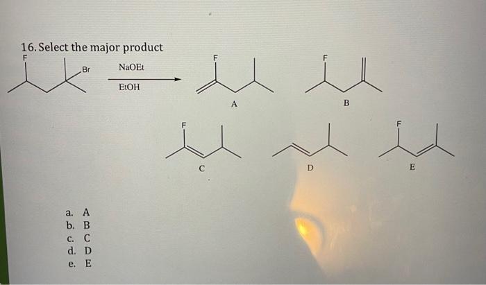 Solved 16. Select the major product EtOH NaOEt A B C D E | Chegg.com