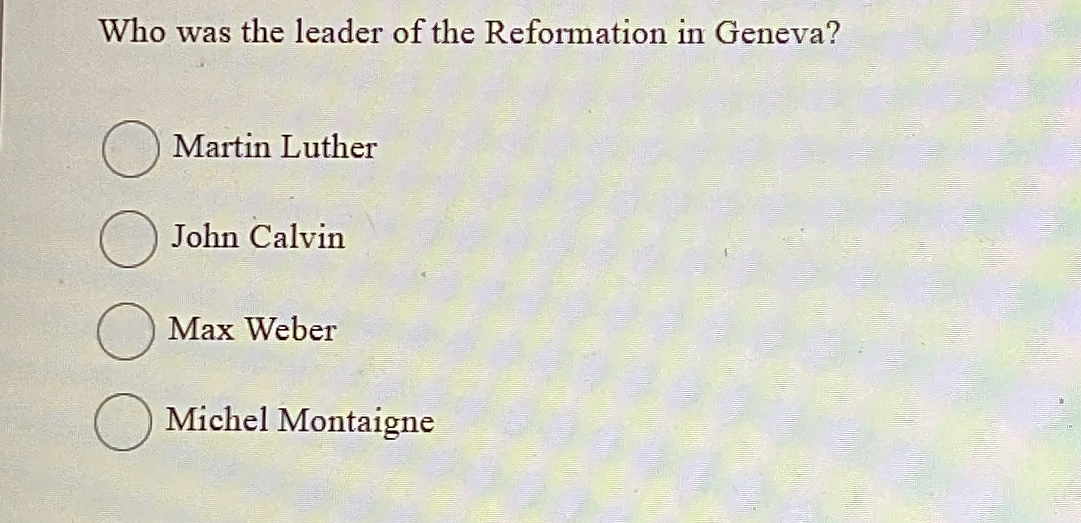 Solved Who was the leader of the Reformation in | Chegg.com