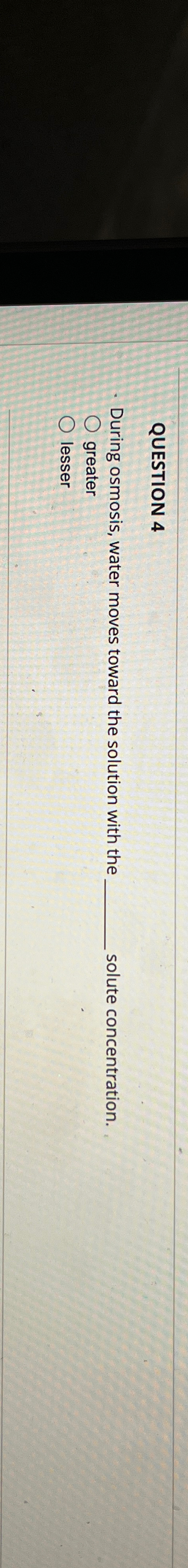 Solved QUESTION 4During osmosis, water moves toward the | Chegg.com