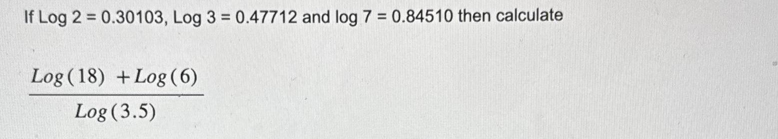 Solved If log2=0.30103,log3=0.47712 ﻿and log7=0.84510 ﻿then | Chegg.com