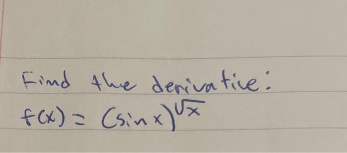 Solved Find the derivative: f(x)=(sinx)x | Chegg.com