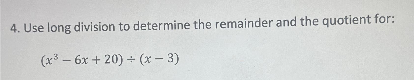 Solved Use long division to determine the remainder and the | Chegg.com