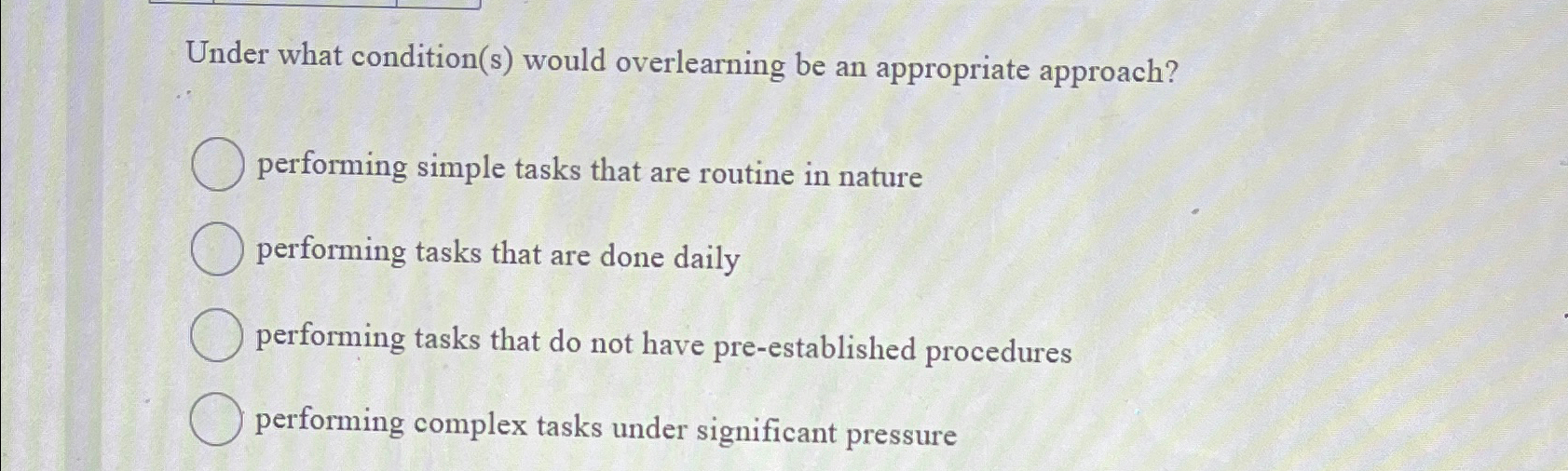 Solved Under what condition(s) ﻿would overlearning be an | Chegg.com