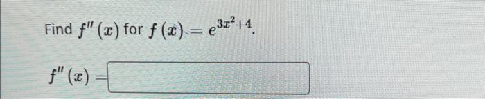 Solved f(x)=e3x2+4f(x)=4e−3xln(6x) | Chegg.com