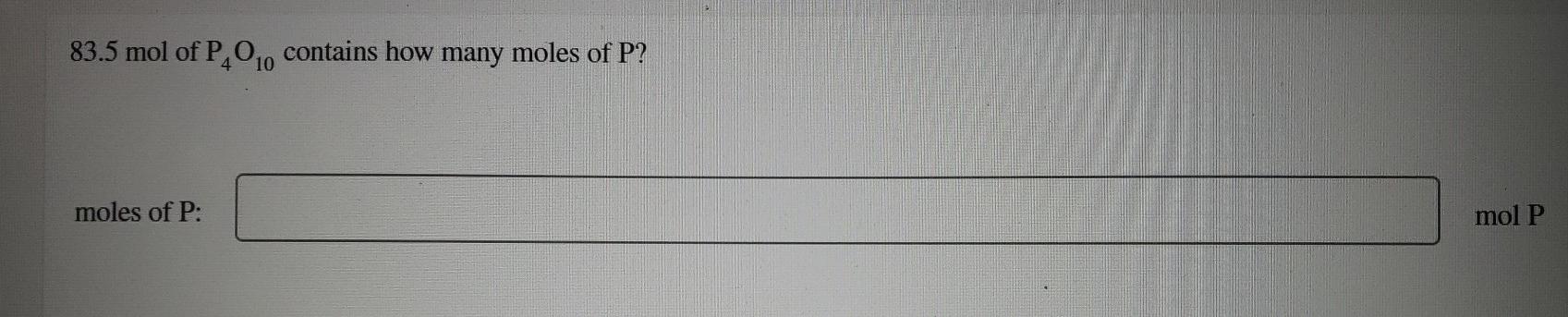 Solved 83.5 mol of P,010 contains how many moles of P? moles | Chegg.com