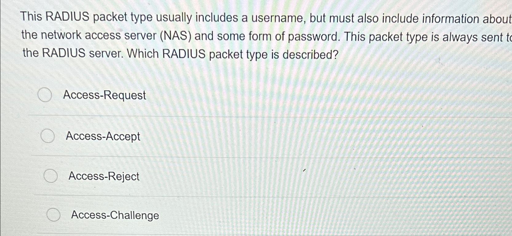 Solved This RADIUS packet type usually includes a username, | Chegg.com