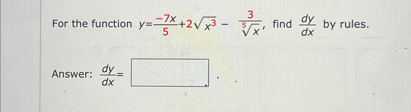 Solved For the function y=-7x5+2x32-3x5, ﻿find dydx ﻿by | Chegg.com