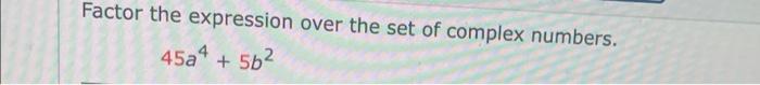 Solved Factor the expression over the set of complex | Chegg.com