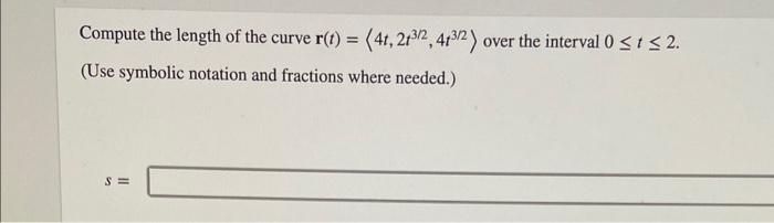Solved Compute The Length Of The Curve R T 4t 2t3 2 4t3 2