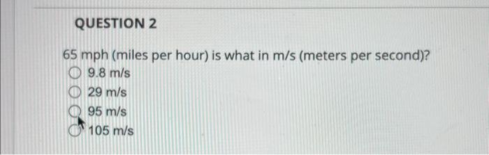 Solved 65mph (miles per hour) is what in m/s (meters per | Chegg.com