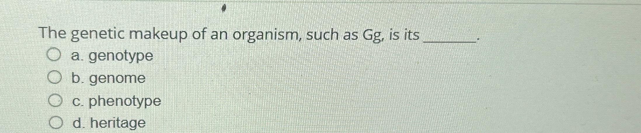 Solved The genetic makeup of an organism, such as Gg, ﻿is | Chegg.com