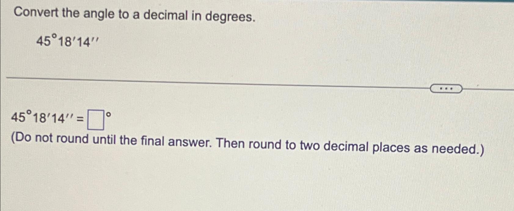 Solved Convert the angle to a decimal in | Chegg.com