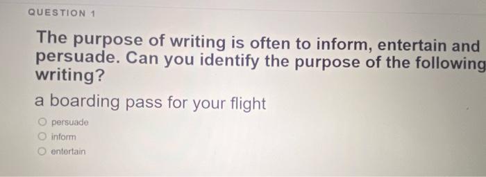 Solved QUESTION 1 The purpose of writing is often to inform, | Chegg.com