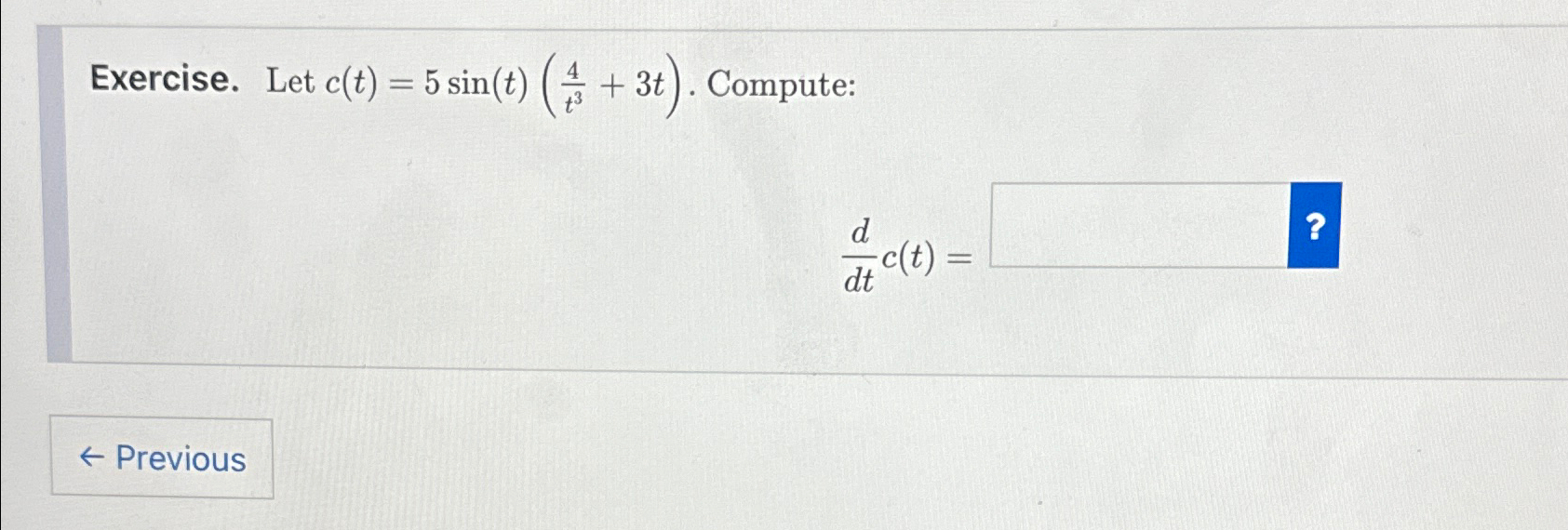 Solved Exercise. Let c(t)=5sin(t)(4t3+3t). ﻿Compute:ddtc(t)= | Chegg.com
