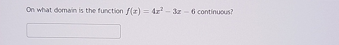 Solved On what domain is the function f(x)=4x2-3x-6 | Chegg.com