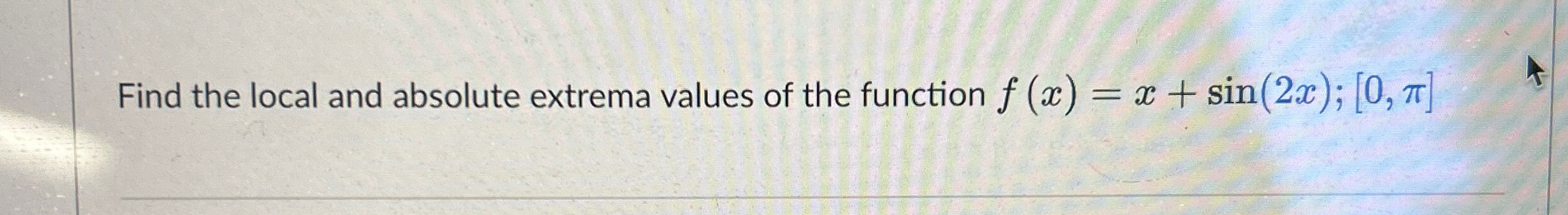 Solved Find the local and absolute extrema values of the | Chegg.com