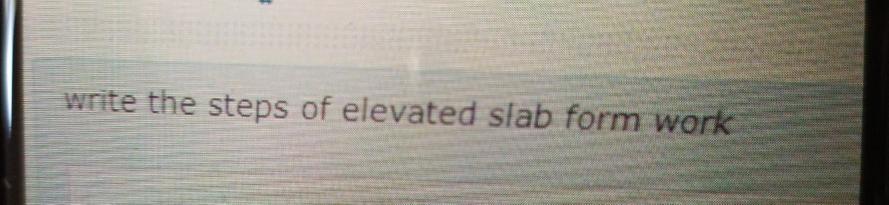 Solved write the steps of elevated slab form work | Chegg.com