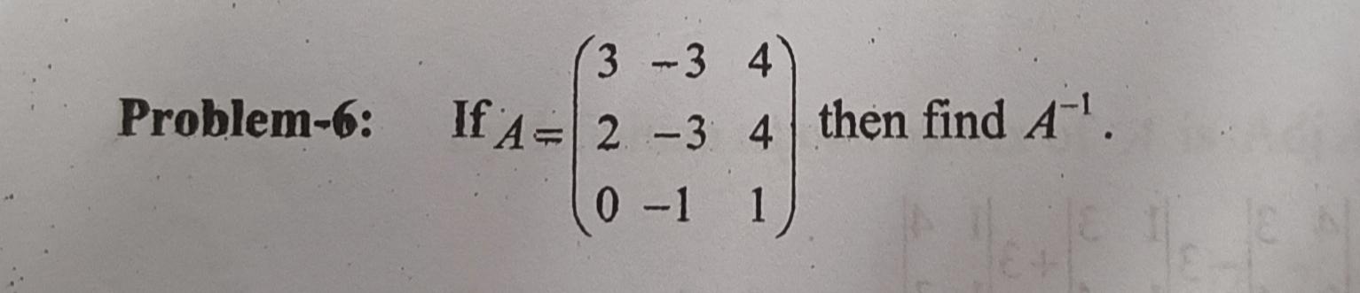 Solved Problem-6: If A=([3,-3,4],[2,-3,4],[0,-1,1]) ﻿then | Chegg.com