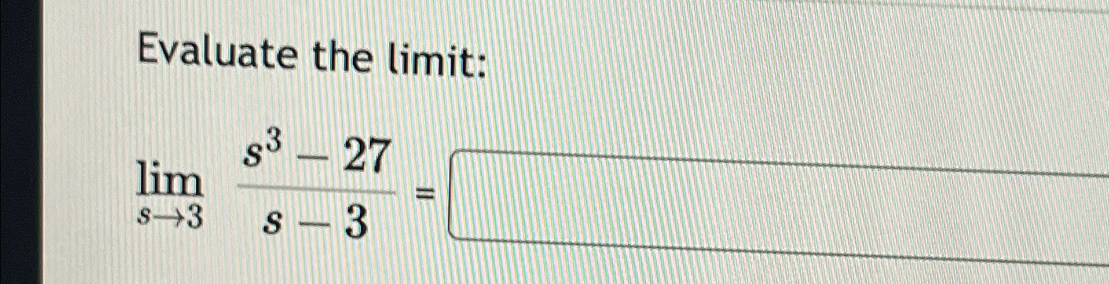 Solved Evaluate the limit:lims→3s3-27s-3= | Chegg.com