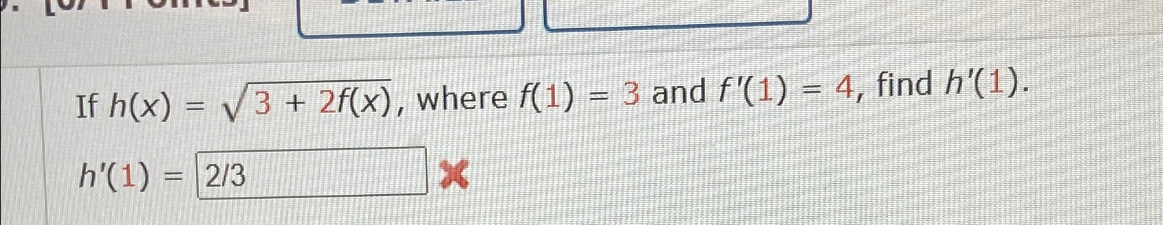 Solved If h(x)=3+2f(x)2, ﻿where f(1)=3 ﻿and f'(1)=4, ﻿find | Chegg.com