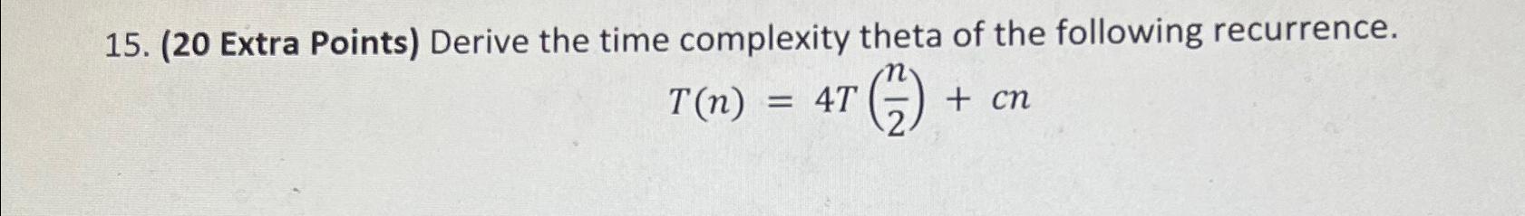 Solved (20 ﻿Extra Points) ﻿Derive the time complexity theta | Chegg.com