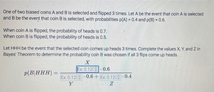 Solved One of two biased coins A and B is selected and | Chegg.com