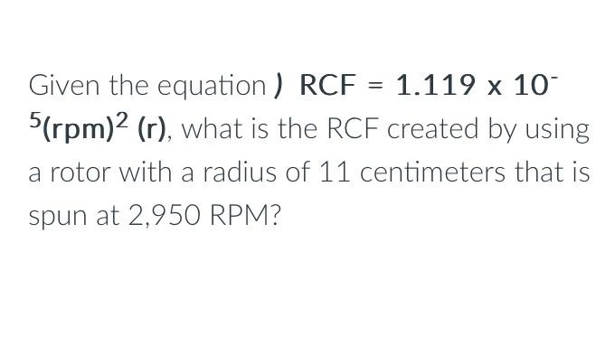 Solved Given the equation ) RCF=1.119×10− 5(rpm)2(r), what | Chegg.com