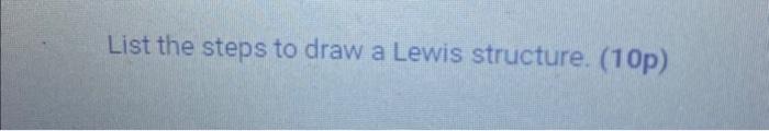 Solved List the steps to draw a Lewis structure. (10p) | Chegg.com