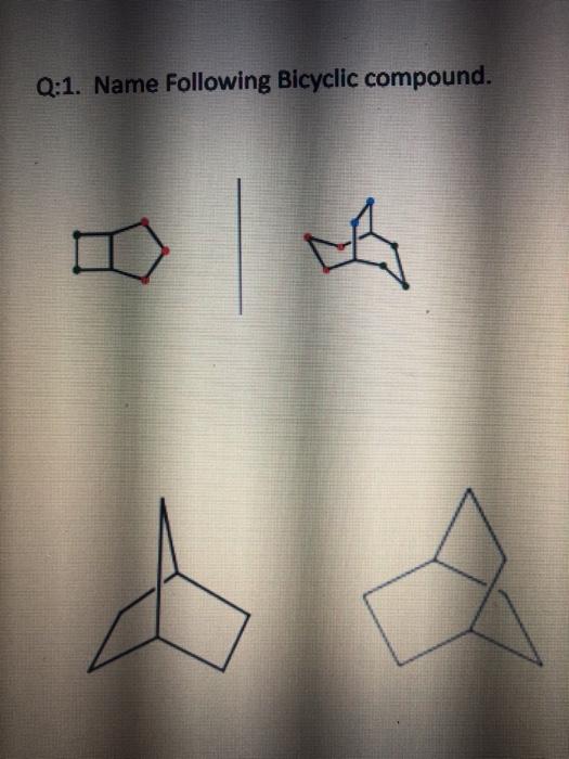 Solved Q:1. Name Following Bicyclic compound. | Chegg.com