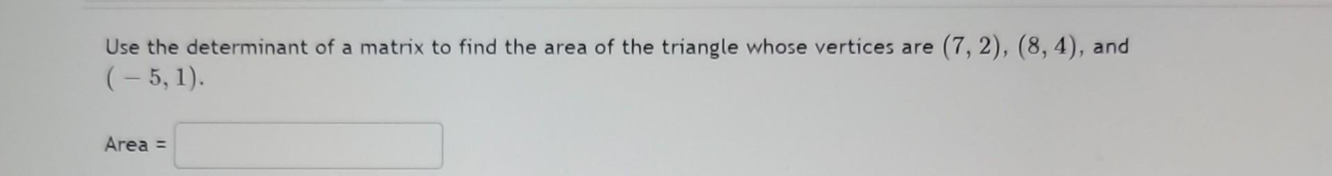 Solved Use the determinant of a matrix to find the area of | Chegg.com