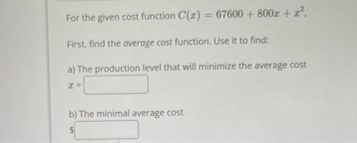 Solved For the given cost function C(x)=67600+800x+x2. | Chegg.com