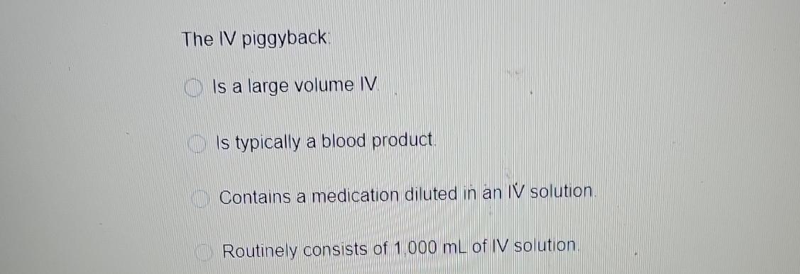 Solved The IV piggyback:Is a large volume IVIs typically a | Chegg.com