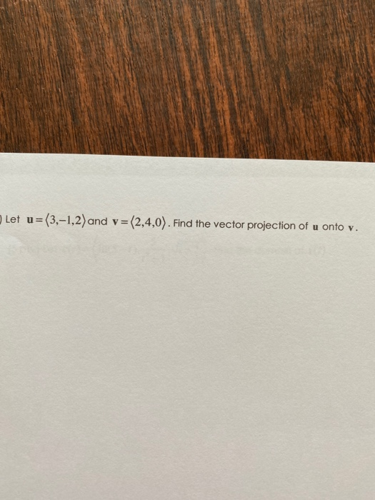 Solved Let u= =(3,-1,2) and v=(2,4,0). Find the vector | Chegg.com Solved Let u= =(3,-1,2) and v=(2,4,0). Find the vector | Chegg.com