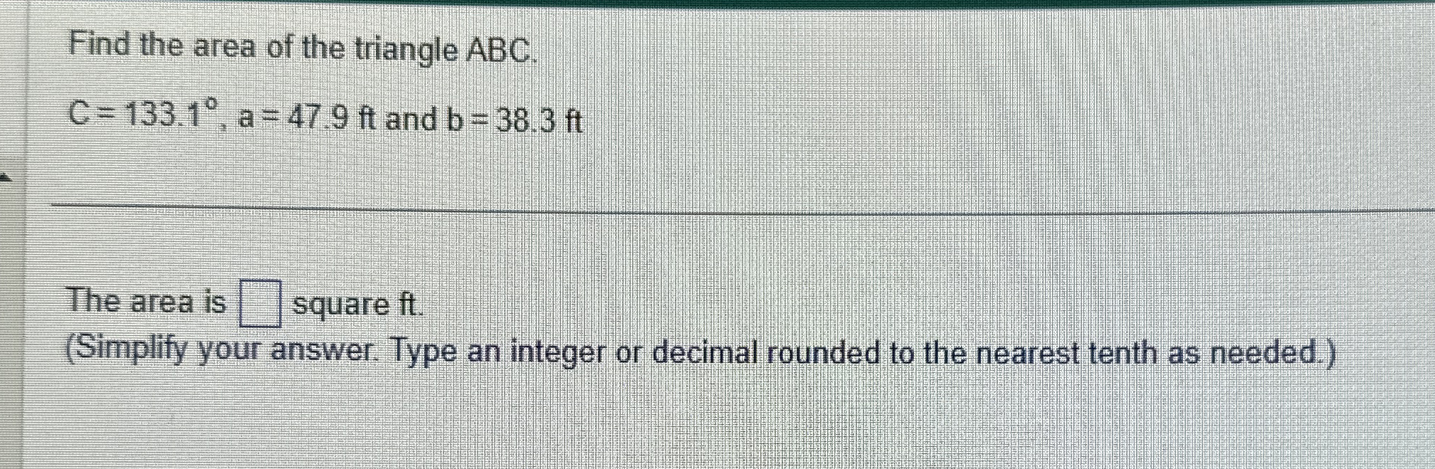 Solved Find the area of the triangle ABC.C=133.1°,a=47.9ft | Chegg.com
